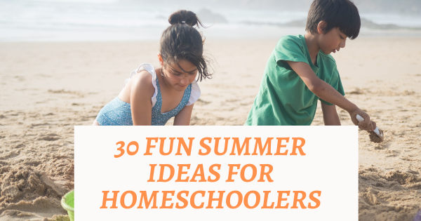 30 Fun Summer Ideas For Homeschooling | Learn Grow Aspire