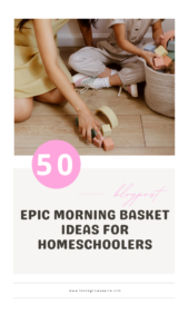 50+ Engaging Morning Basket Ideas for Homeschoolers | Learn Grow Aspire