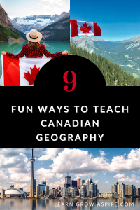9 Fun Ways To Teach Canadian Geography | Learn Grow Aspire