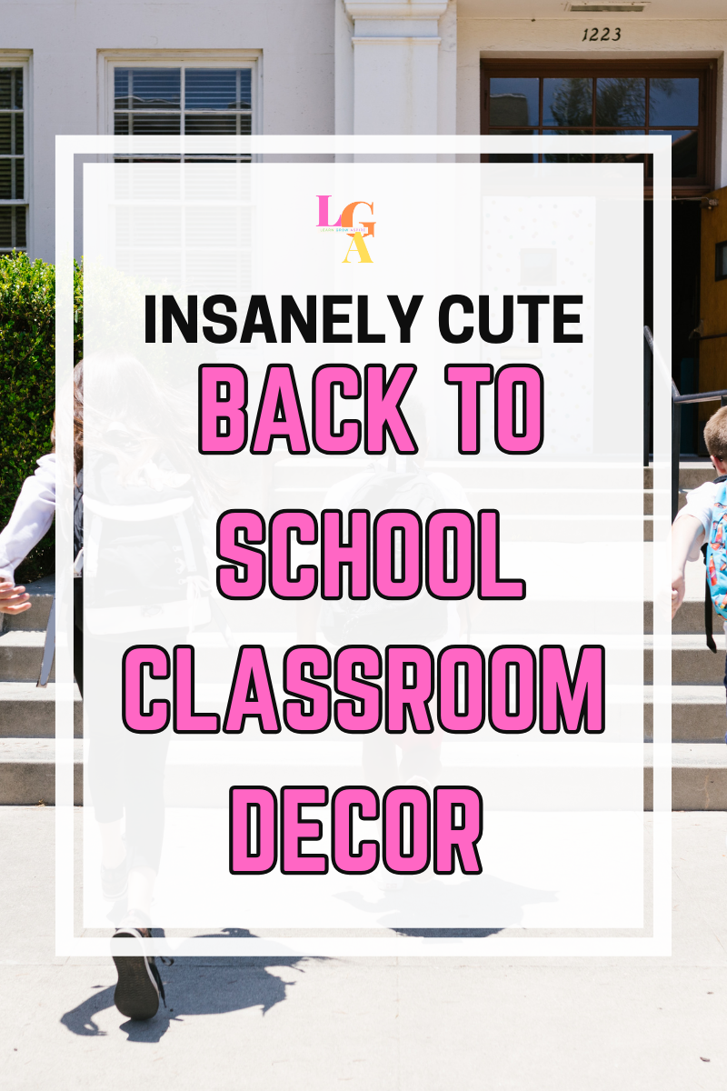 Insanely Cute Back To School Classroom Decorations | Learn Grow Aspire