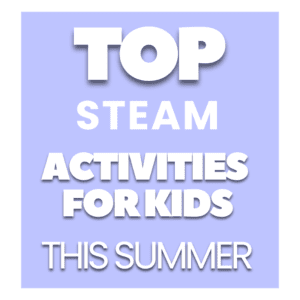 Fun Summer STEAM Activities For Kids | Learn Grow Aspire